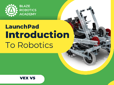 LaunchPad: Introduction to Robotics with VEX V5 — Blaze Robotics Academy