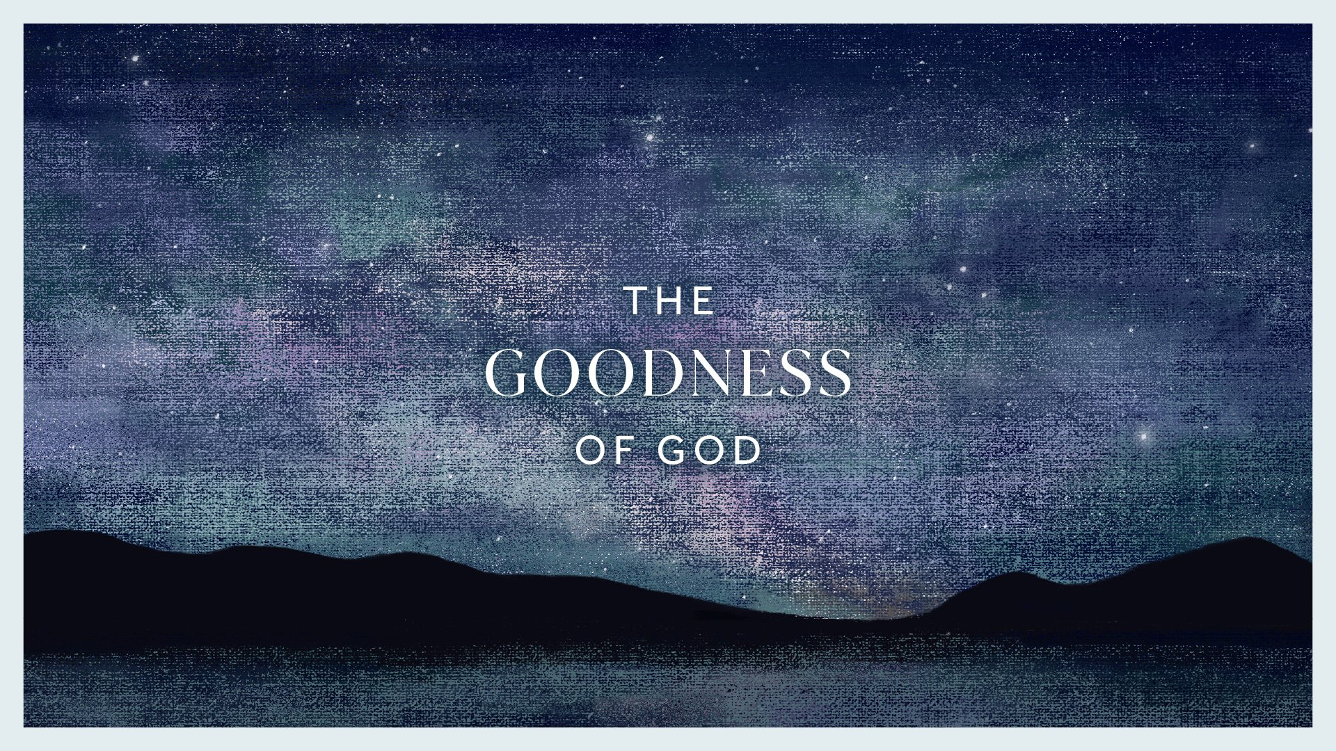 The Goodness of God // Week 11 — The Grove Community Church | Riverside, CA