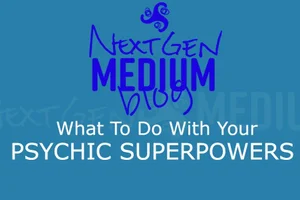 What To Do With Your Psychic Superpowers — NextGEN Medium Blog ...