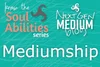 Know Your Soul Abilities: Mediumship — NextGEN Medium Blog | Intuitive ...