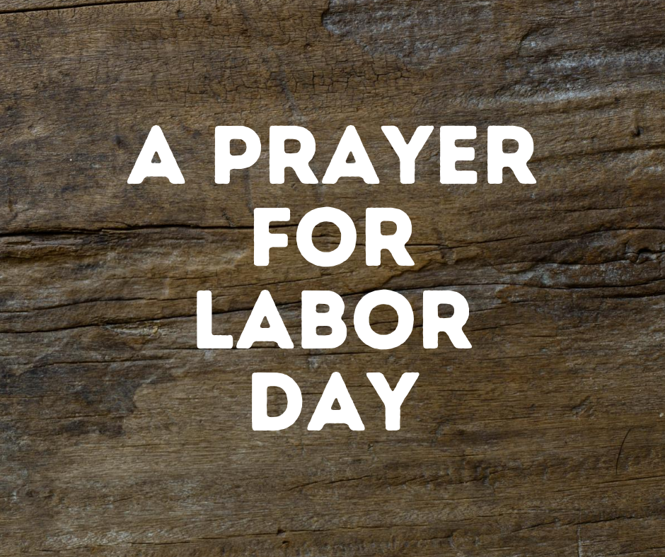A prayer for Labor Day weekend — Laura Stephens-Reed
