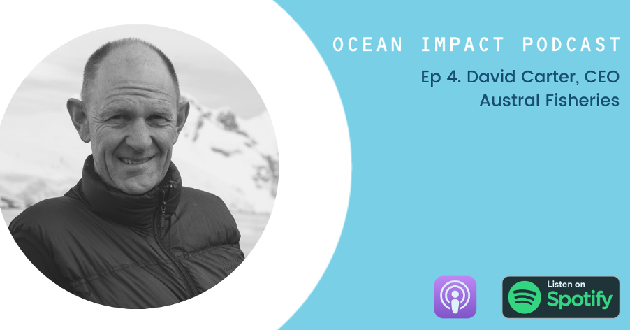 THE OCEAN IMPACT PODCAST IS LIVE. GET TO KNOW DAVID CARTER FROM AUSTRAL ...