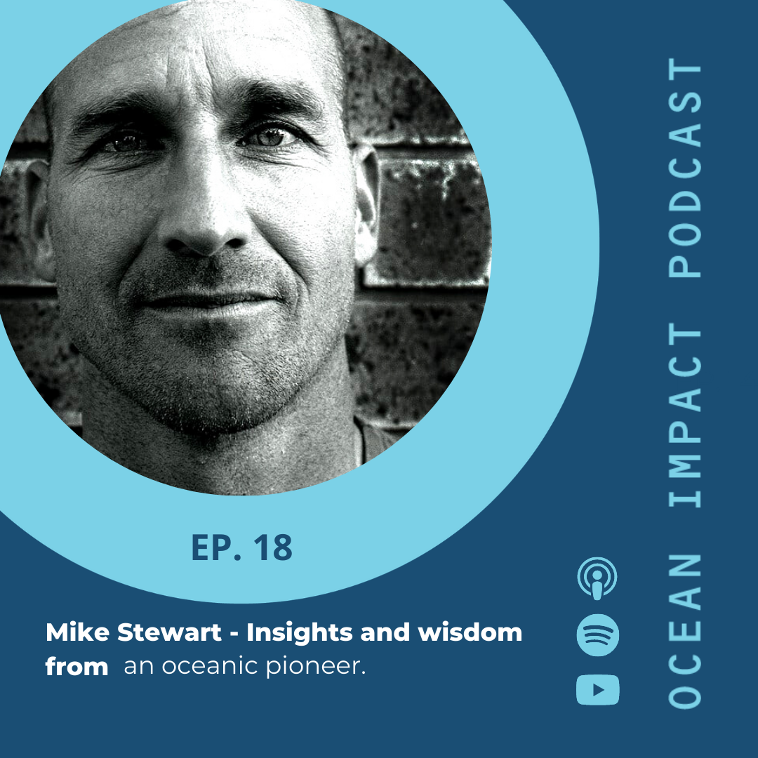 Ep. 18 – Mike Stewart – Insights and wisdom from an oceanic pioneer ...