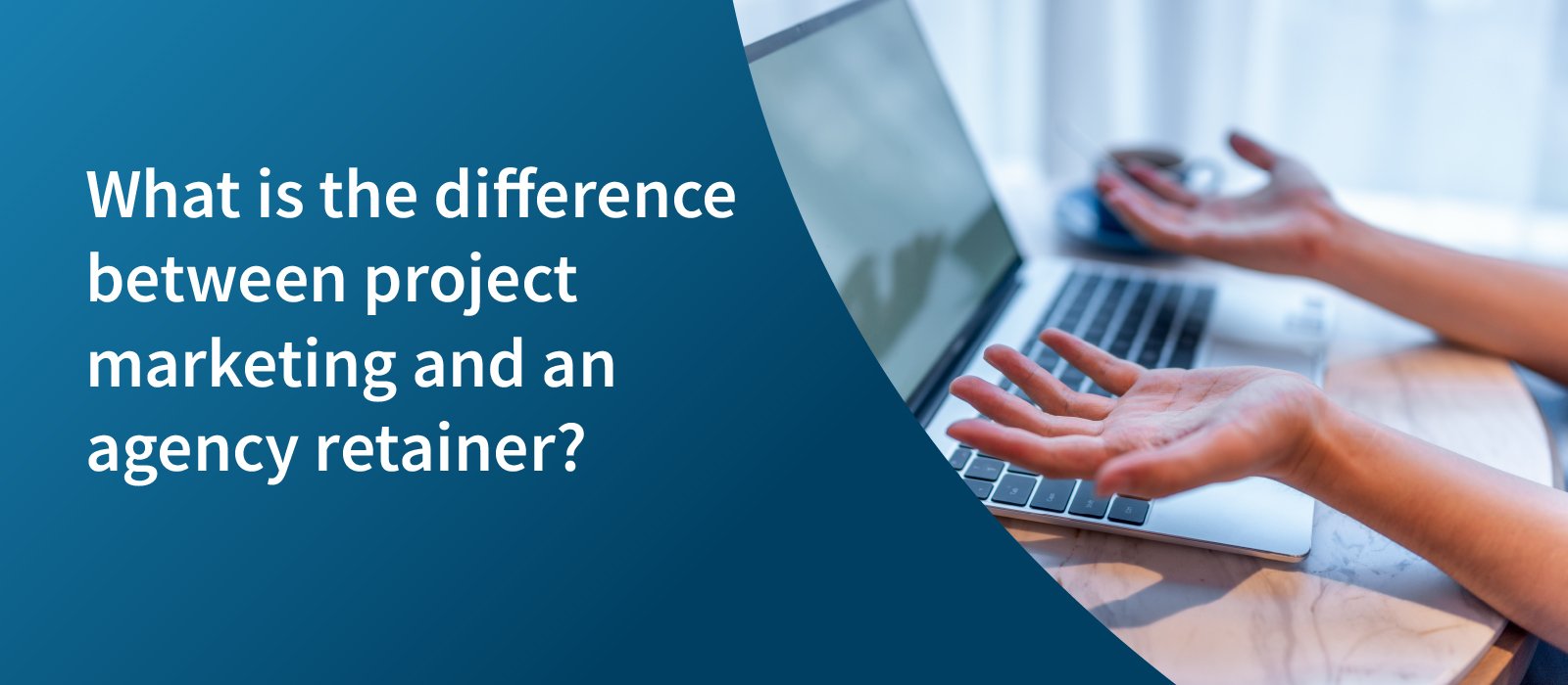 Are retainers or projects better? — B2B marketing services