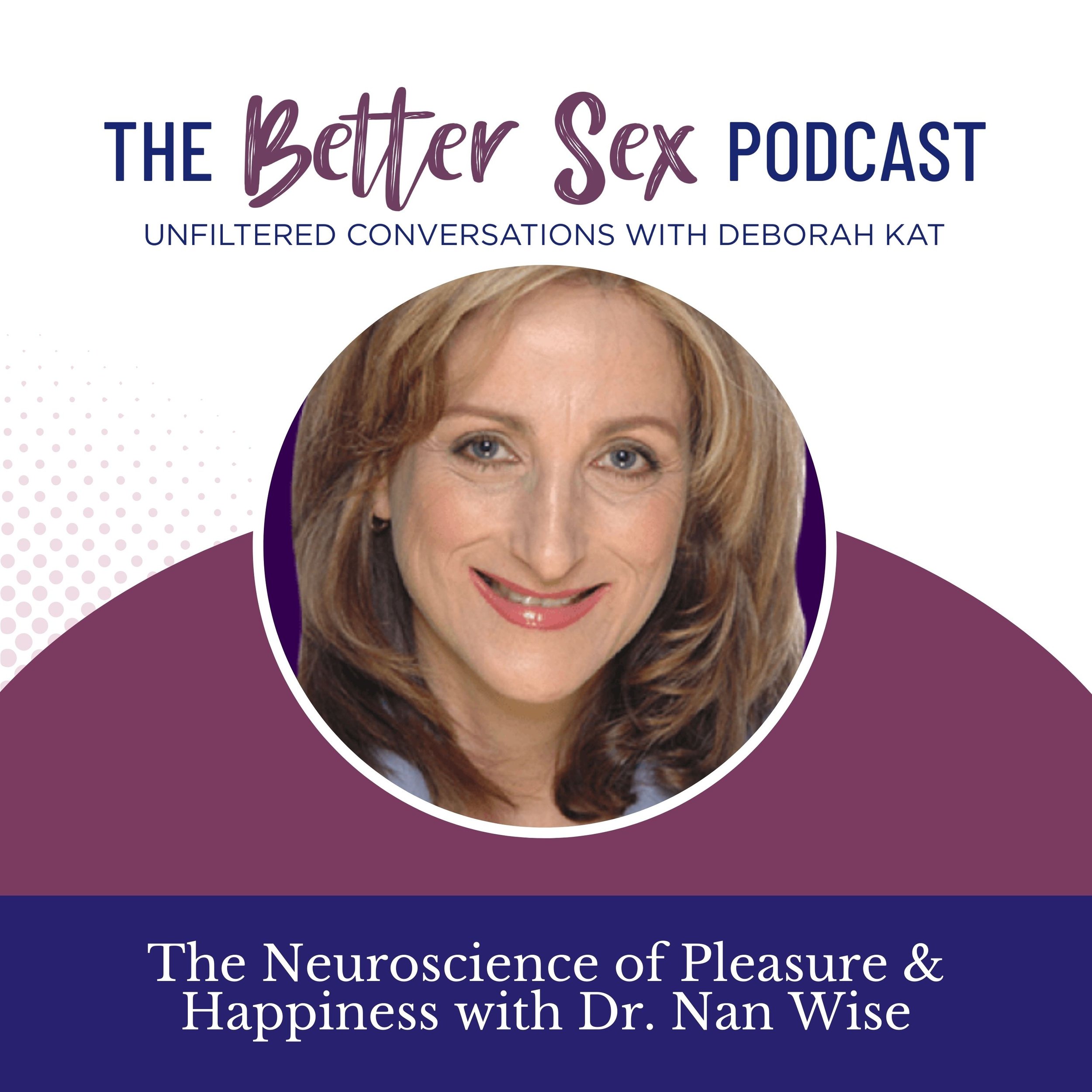 The Neuroscience of Pleasure & Happiness with Dr. Nan Wise — Deborah ...