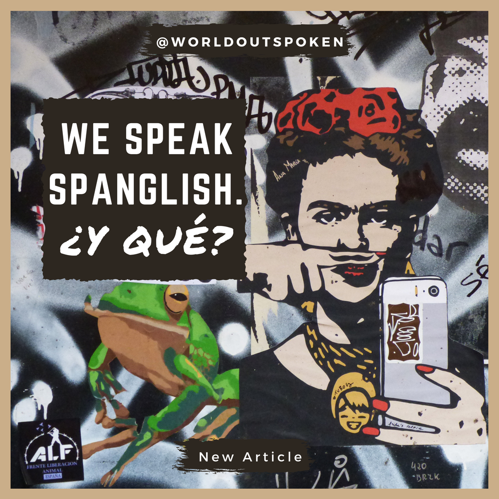 We Speak Spanglish ¿Y qué? — World Outspoken