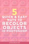 5 Quick and Easy Ways to Recolor Objects in Photoshop — Amy Shamblen ...