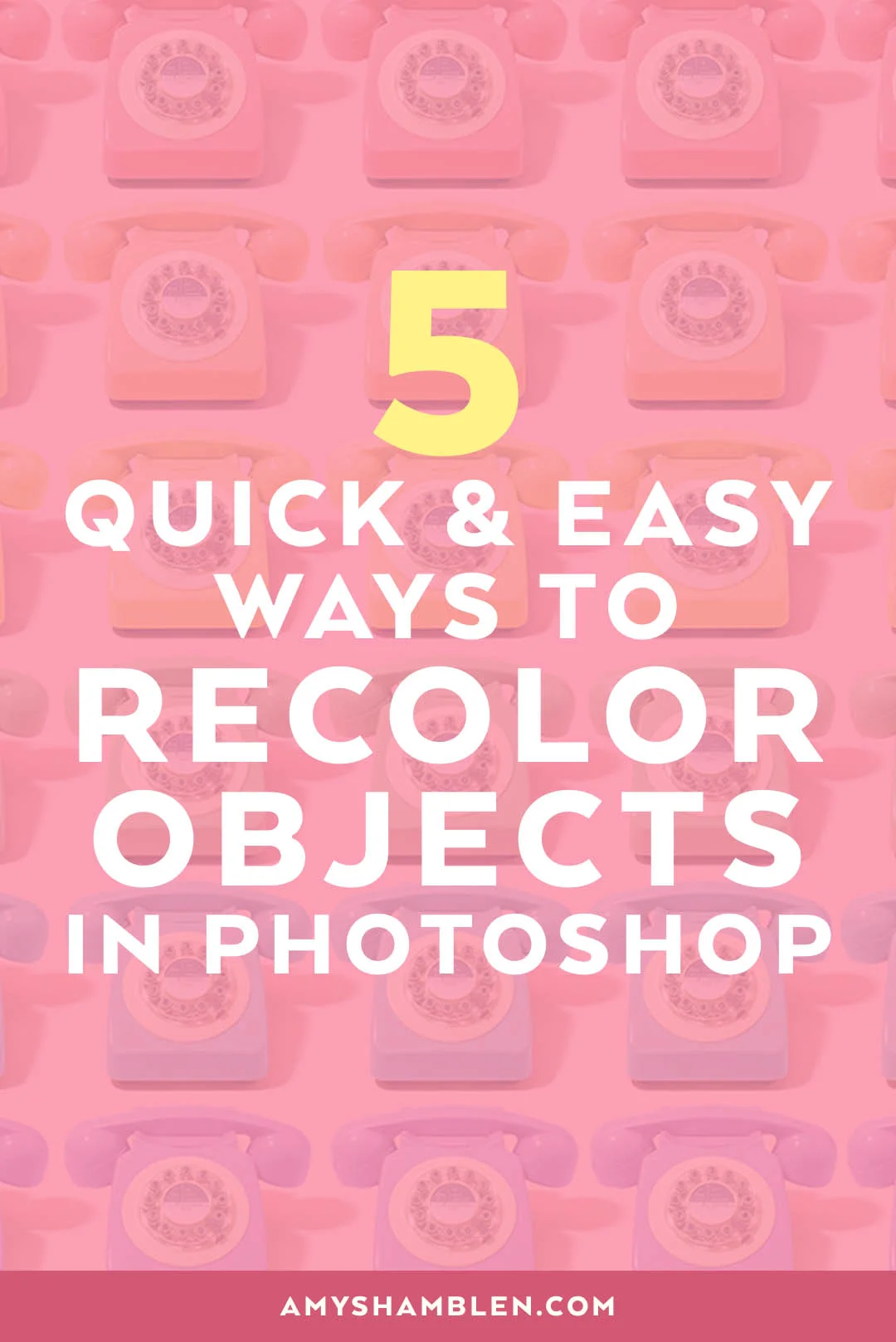5 Quick and Easy Ways to Recolor Objects in Photoshop — Amy Shamblen ...
