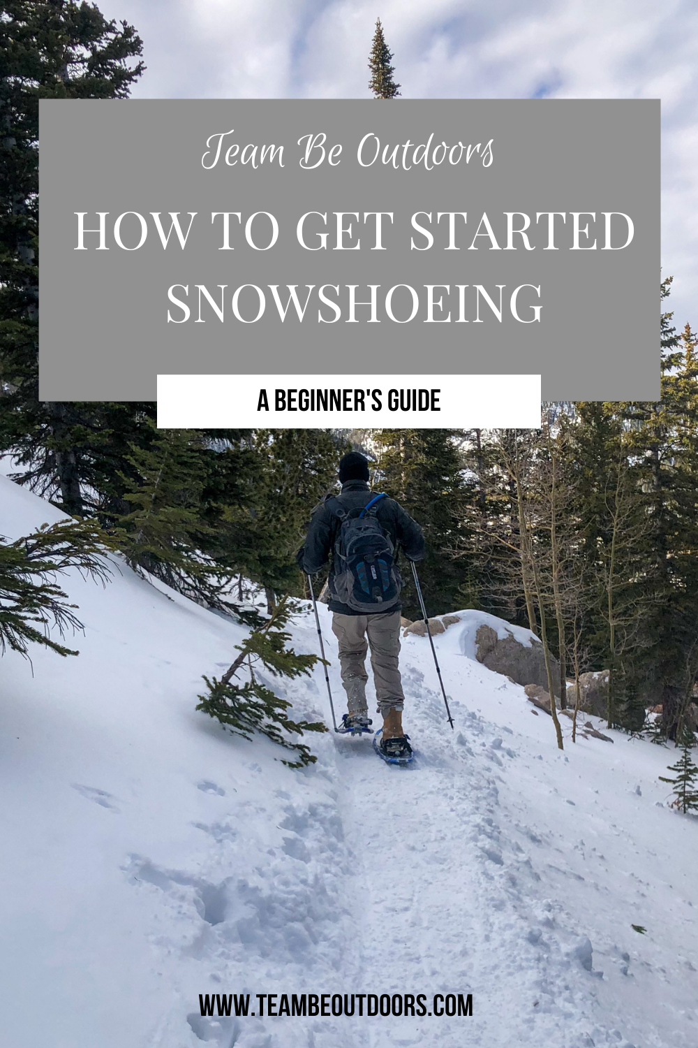 Beginners Guide: 3 Tips to Get Started Snowshoeing — Team Be Outdoors