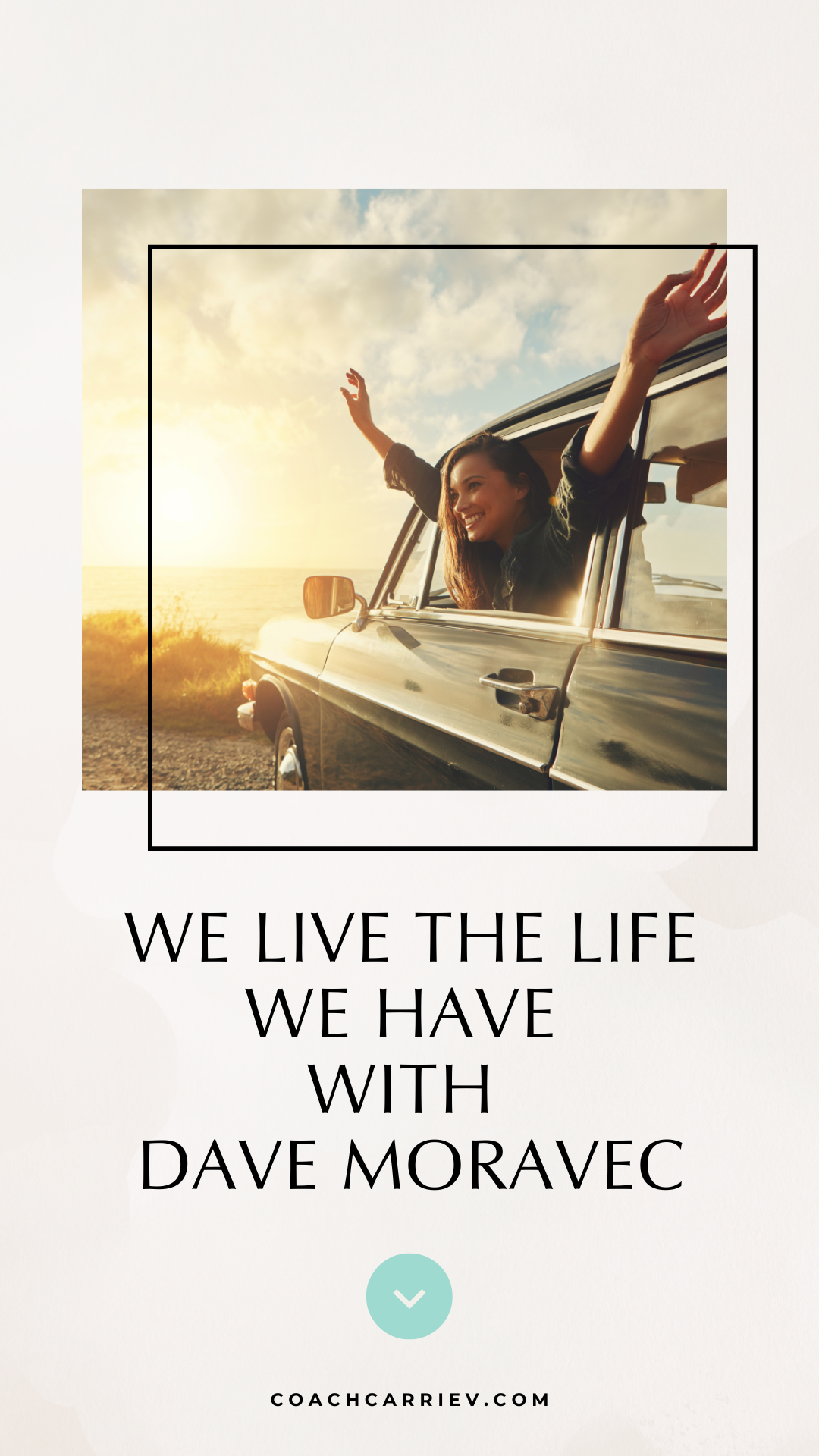 We Live the Life We Have with Dave Moravec — Carrie Vee