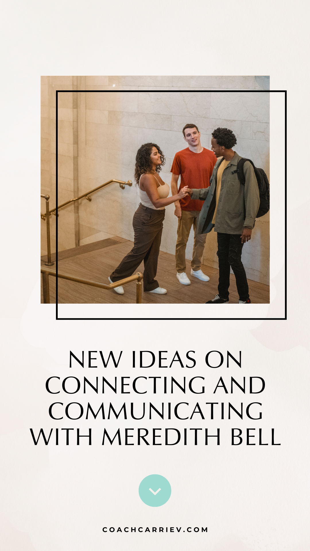 New Ideas on Connecting and Communicating with Meredith Bell — Carrie Vee