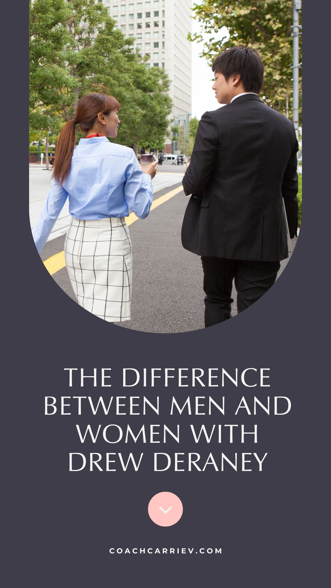 The Difference Between Men and Women with Drew Deraney — Carrie Vee