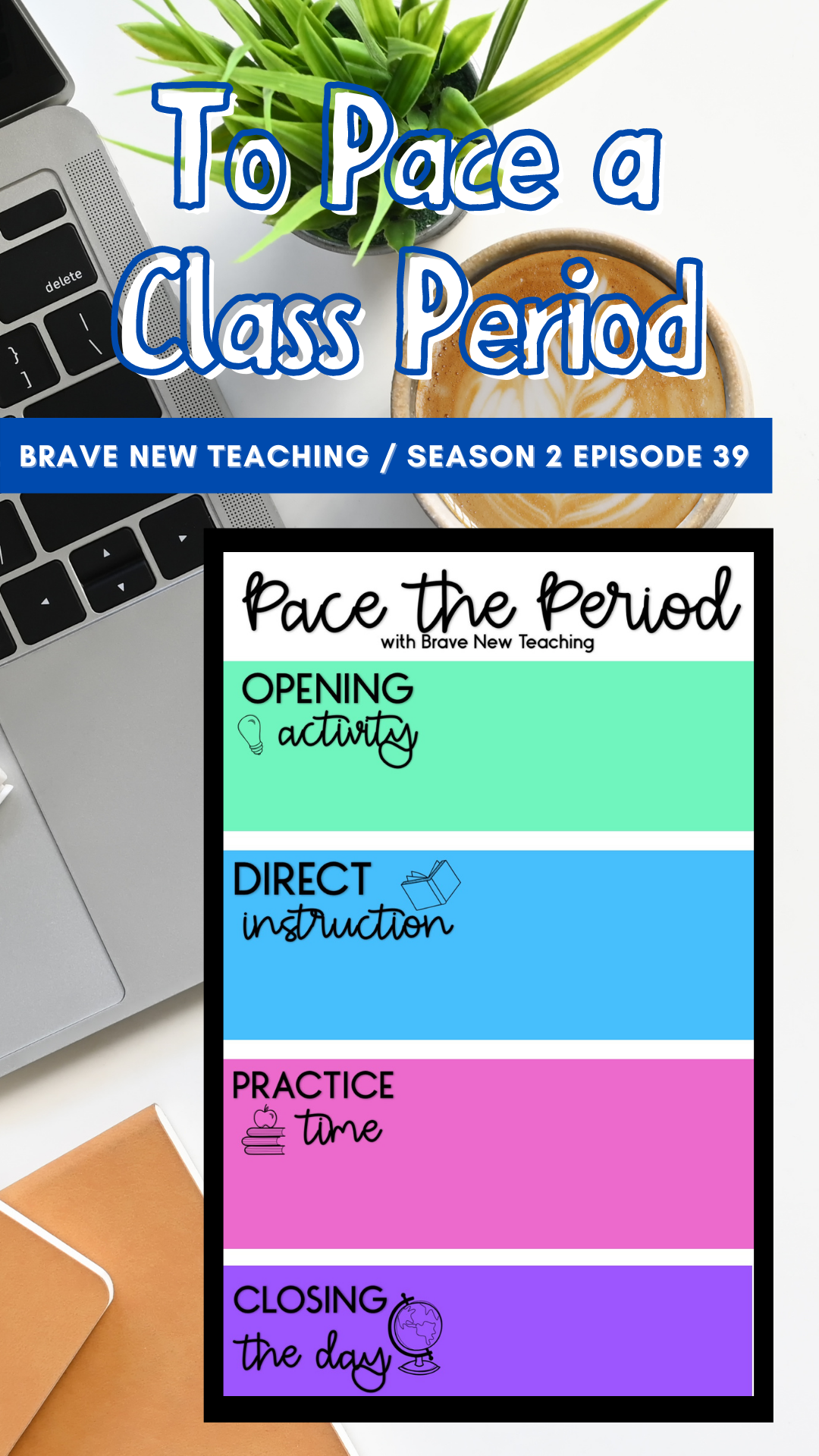 To Pace A Class Period [S2 E39] — Brave New Teaching