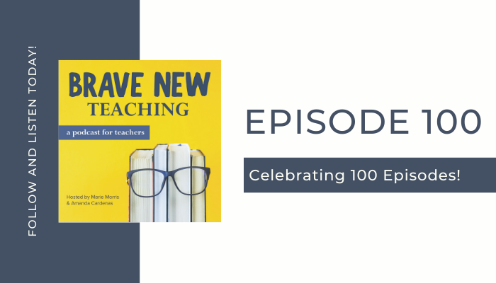 Celebrating 100 Episodes! [S4 E100] — Brave New Teaching
