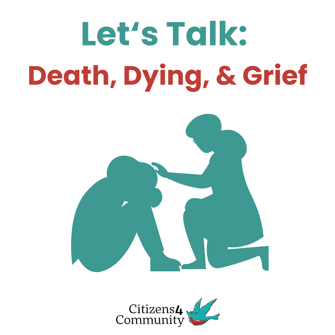 Let's Talk: Death, Dying, and Grief — Citizens4Community (C4C)