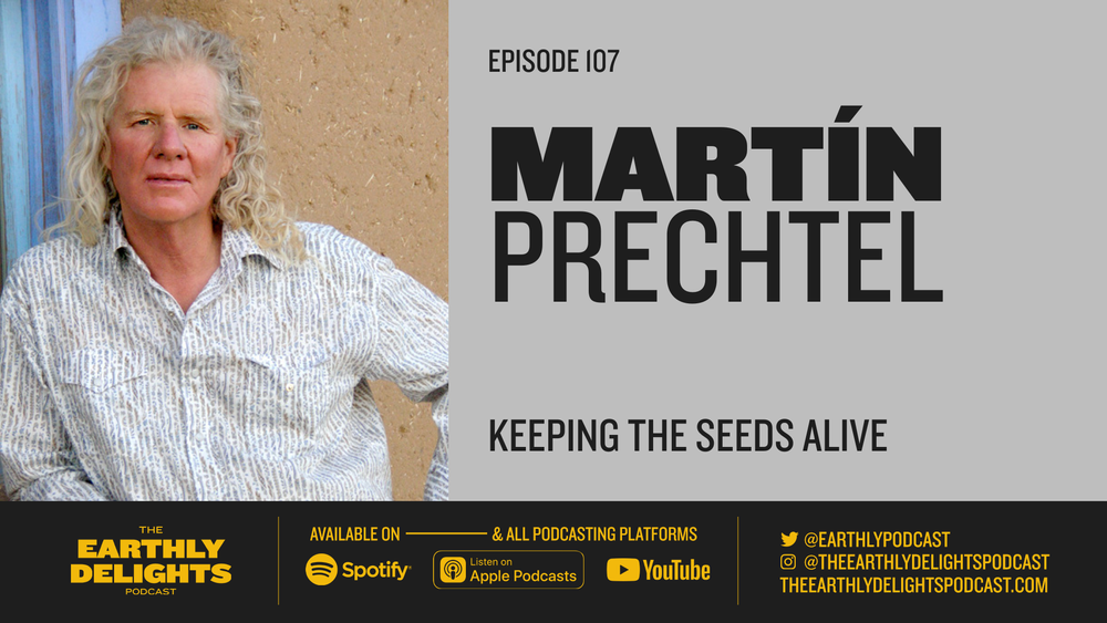 #107: Martín Prechtel - Keeping The Seeds Alive — The Earthly Delights ...