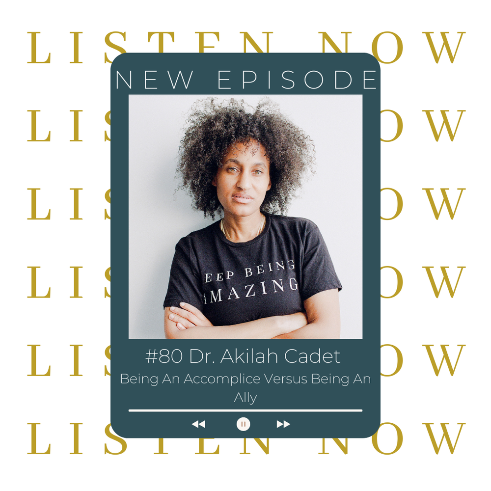 Dr. Akilah Cadet On Being An Accomplice Versus Being An Ally — Jillian ...