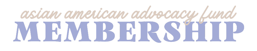 Membership — Asian American Advocacy Fund