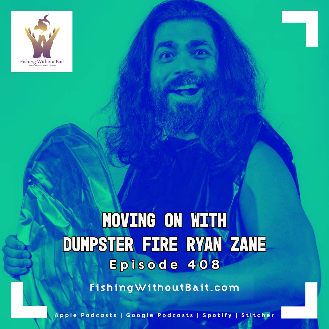 Fishing Without Bait 408: Moving on with Dumpster Fire Ryan Zane — Sorgatron Media