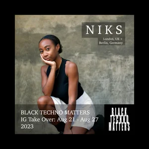 NIKS - IG Take Over — BLACK TECHNO MATTERS