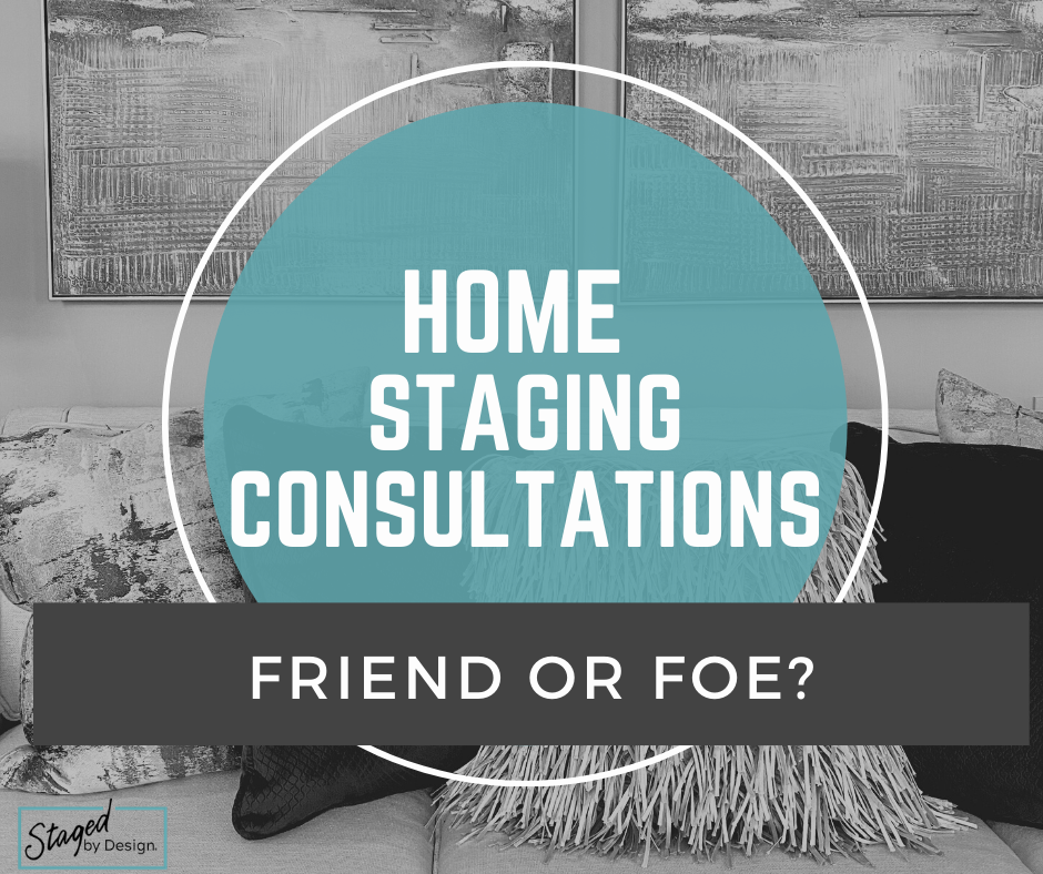 Home Staging Consultations - Friend or Foe? — Staged by Design