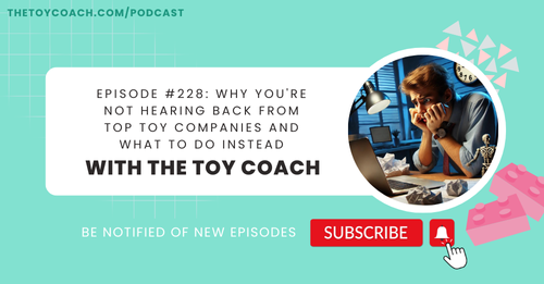 #228: Why You're Not Hearing Back from Top Toy Companies and What To Do ...