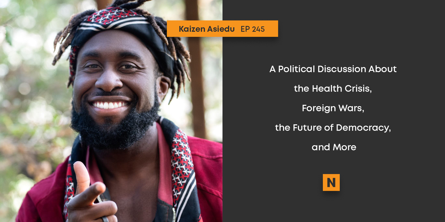 EP 245: A Political Discussion About the Health Crisis, Foreign Wars, the Future of Democracy ...