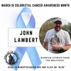 John Lambert | Colorectal Cancer Awareness Month — MAN UP TO CANCER
