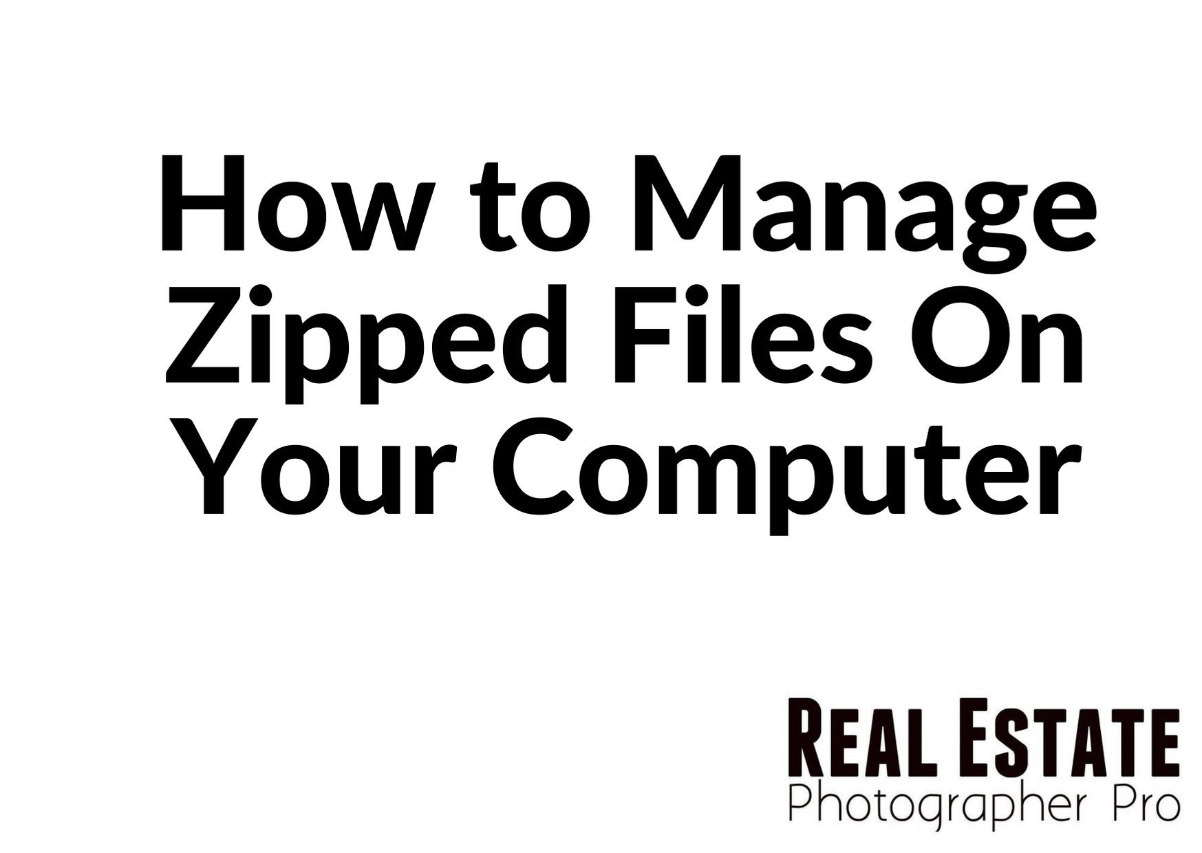 How To Manage Your Zipped Files 2021 Real Estate Photographer Pro how-to-manage-your-zipped-files-2021-real-estate-photographer-pro