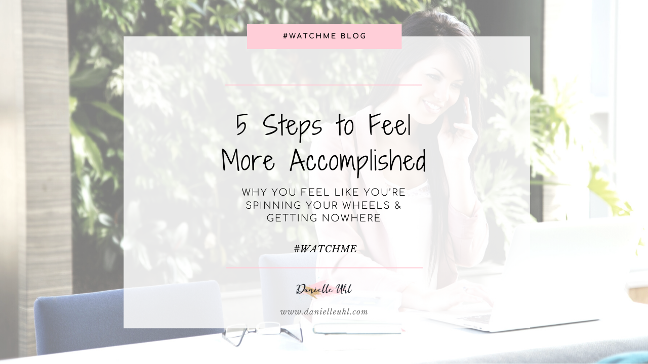 5 Steps to Feel More Accomplished - Why you feel like you’re spinning ...
