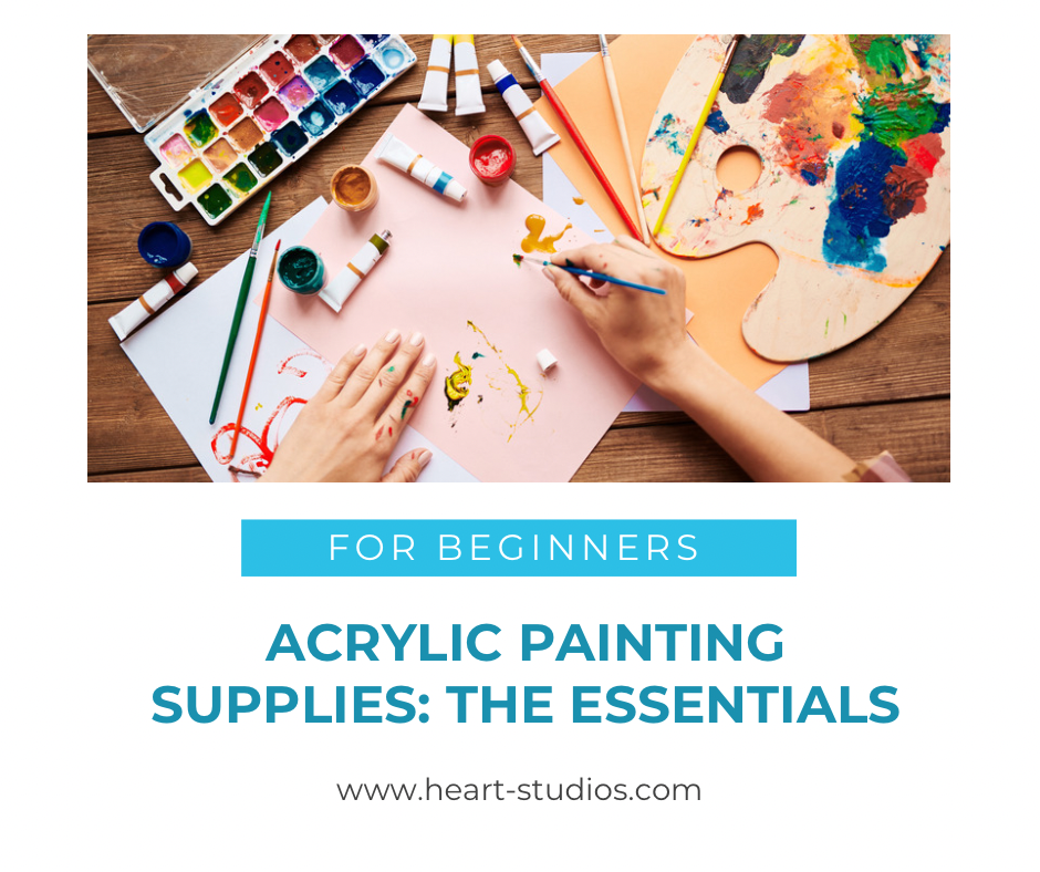 Acrylic Painting Supplies: The Essentials — Heart Studio