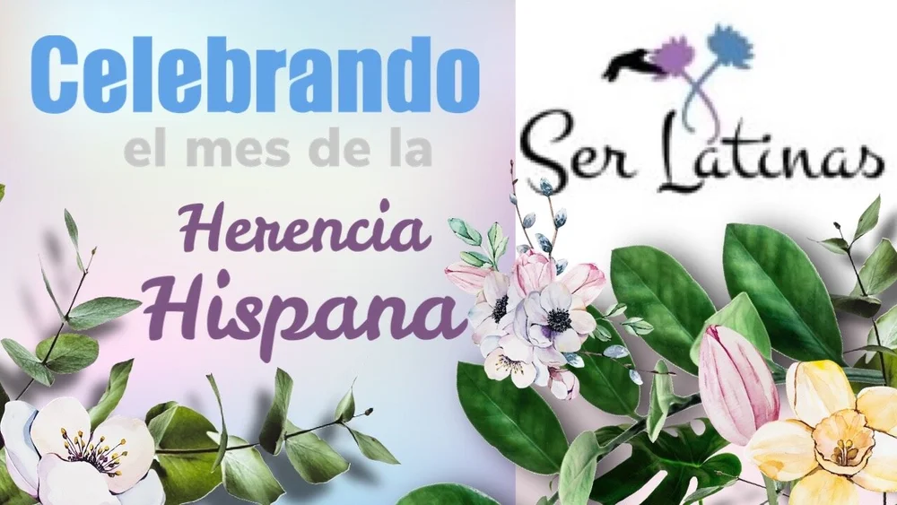 Celebrando el mes de la Herencia Hispana — Ser Latinas