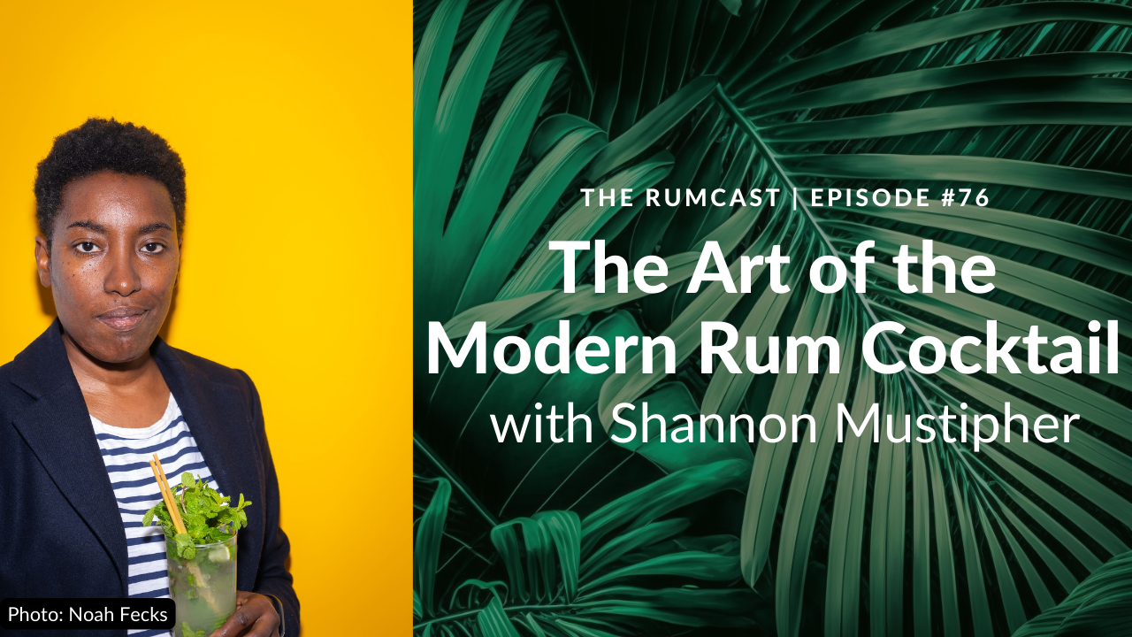 The Art of the Modern Rum Cocktail w/ Shannon Mustipher — The Rumcast