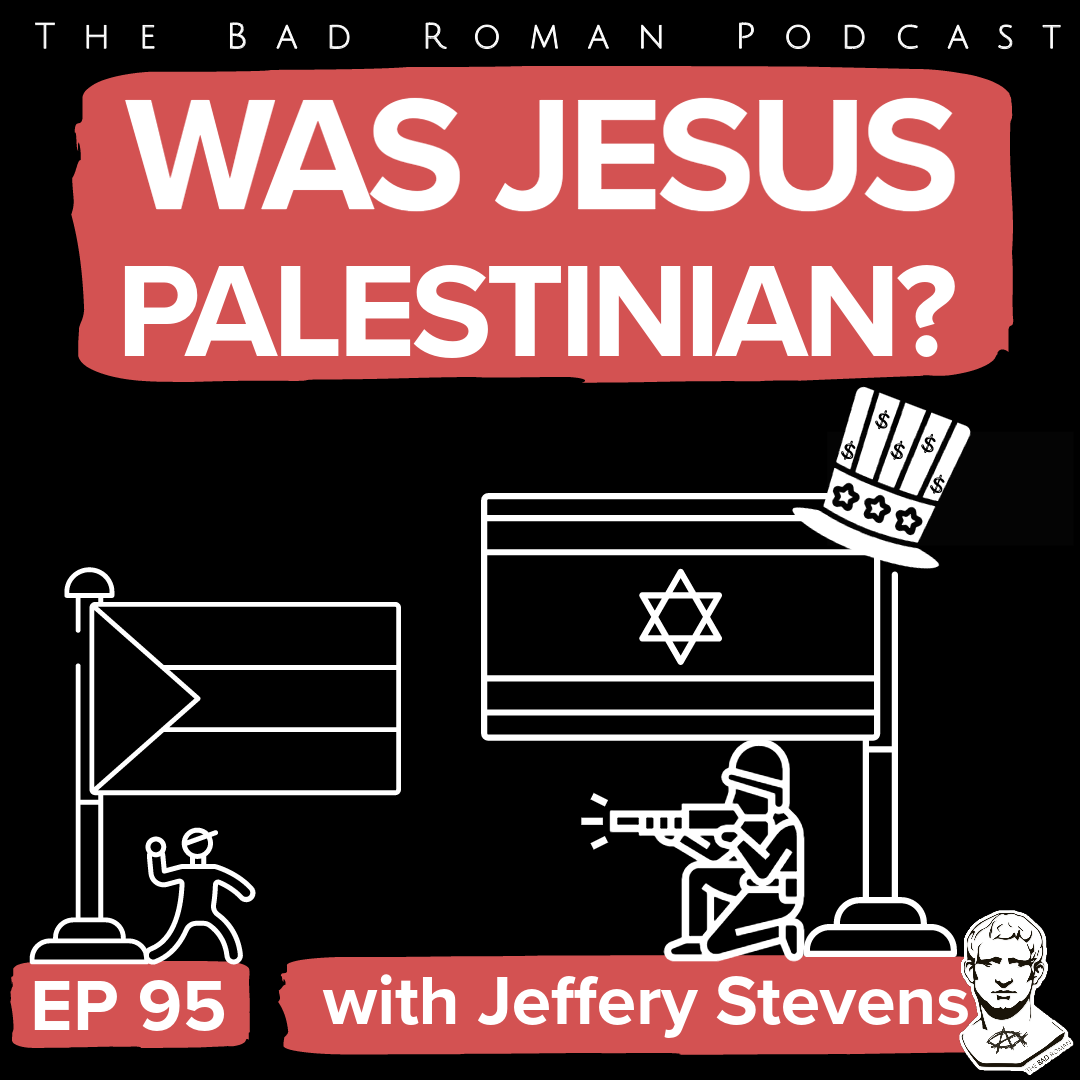 Was Jesus Palestinian? with Jeffery Stevens | The Bad Roman Podcast ...