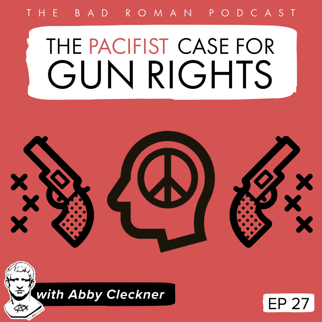 27 The Pacifist Case For Gun Rights With Abby Cleckner The Bad Roman 27-the-pacifist-case-for-gun-rights-with-abby-cleckner-the-bad-roman