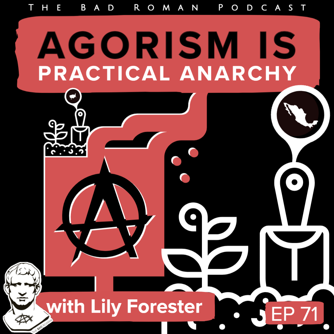 71. Agorism is Practical Anarchy with Lily Forester | The Bad Roman ...