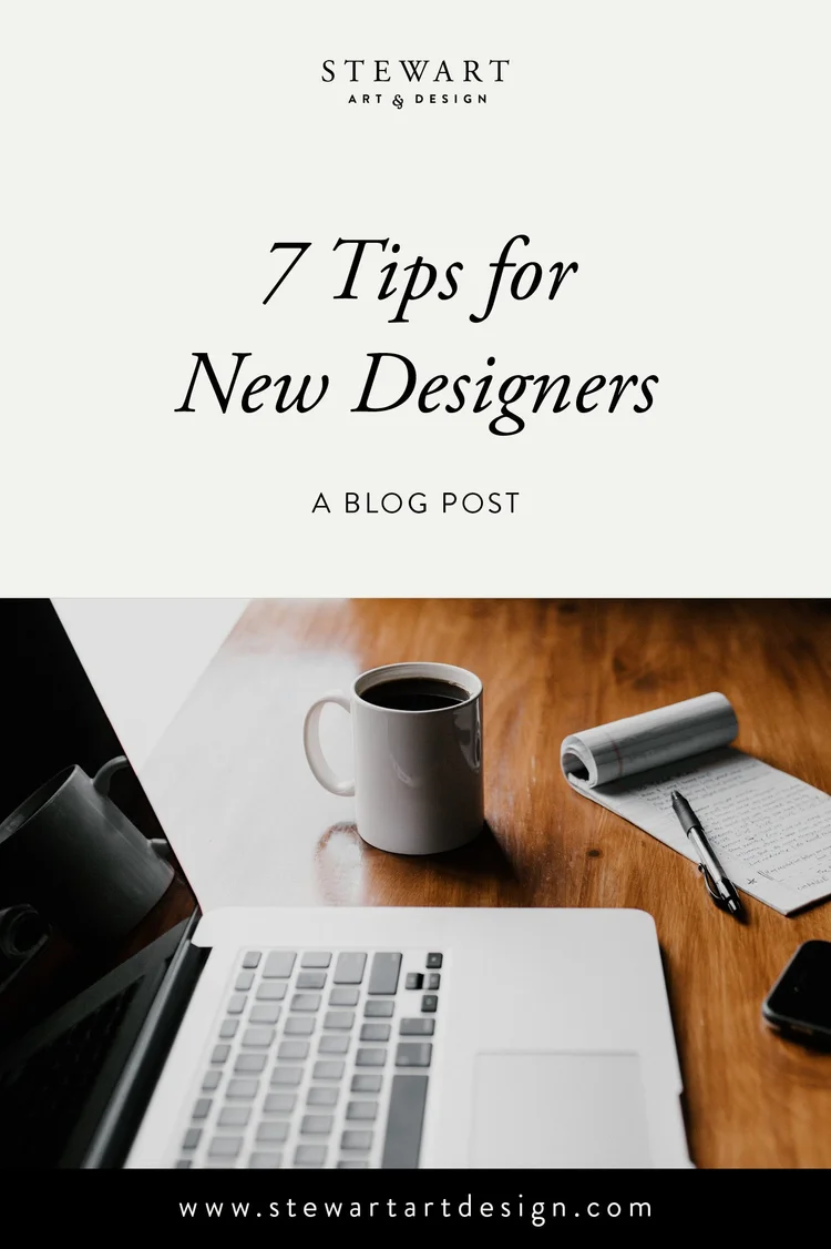 7 Tips for New Designers — Stewart Art & Design
