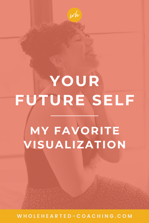 Your Future Self (My Favorite Visualization) ep143 — Wholehearted Coaching
