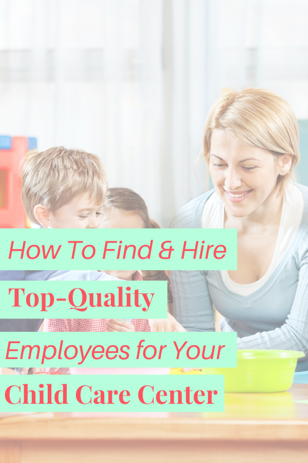 How To Find & Hire Top-Quality Employees For Your Child Care Center ...