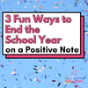 3 Fun Ways to End the Year on a Positive Note — The Positive Math Classroom
