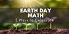 5 Ways to Celebrate Earth Day in the Math Classroom — The Positive Math ...