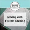 Tutorials - Sewing with Fusible Backing — Cora's Quilts by Shelley Cavanna