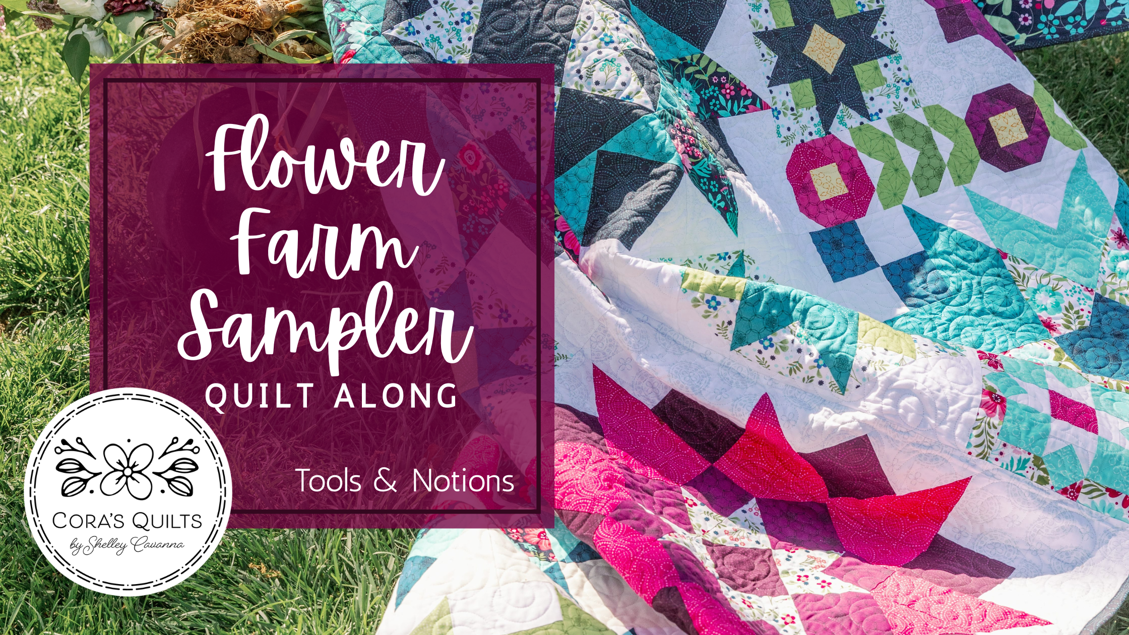 Flower Farm Sampler QAL - Tools & Notions — Cora's Quilts by Shelley ...