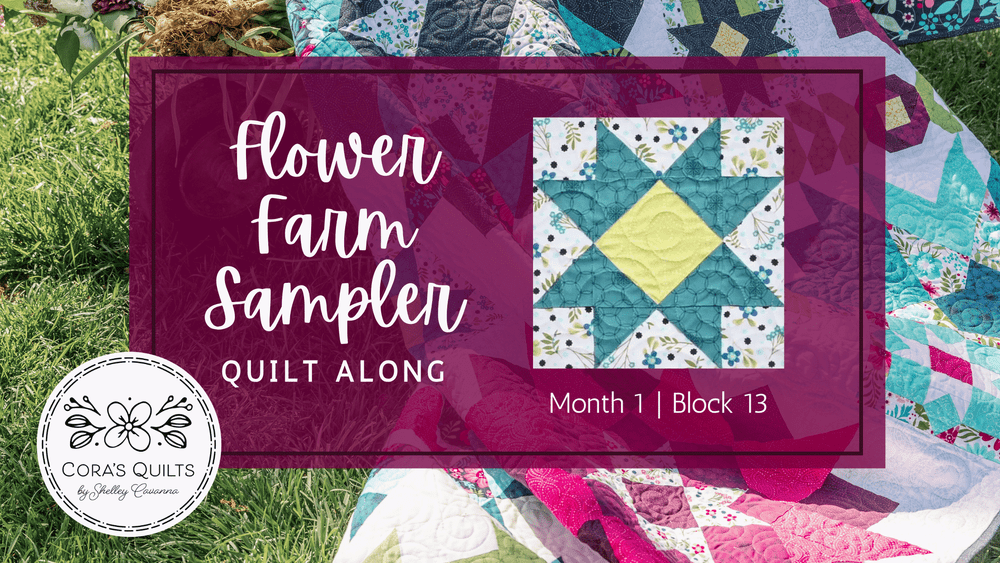 Flower Farm Sampler QAL - Month 1 | Block 13 — Cora's Quilts by Shelley ...