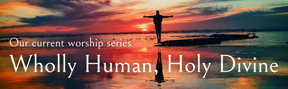 Wholly Human, Holy Divine — St. Paul's UCC