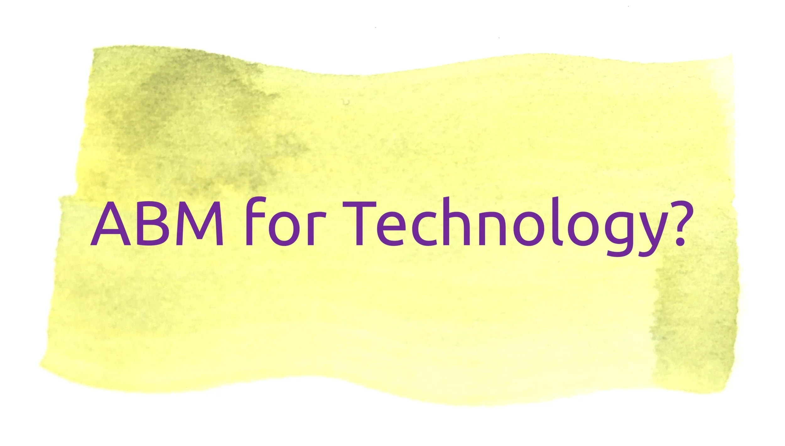 Why technology businesses turn to Account-Based Marketing strategies ...