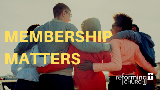 Why does Membership matter? — Reforming Church