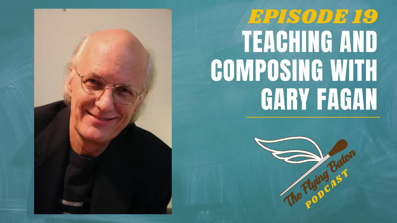 #19 Teaching and Composing with Gary Fagan — The Flying Baton