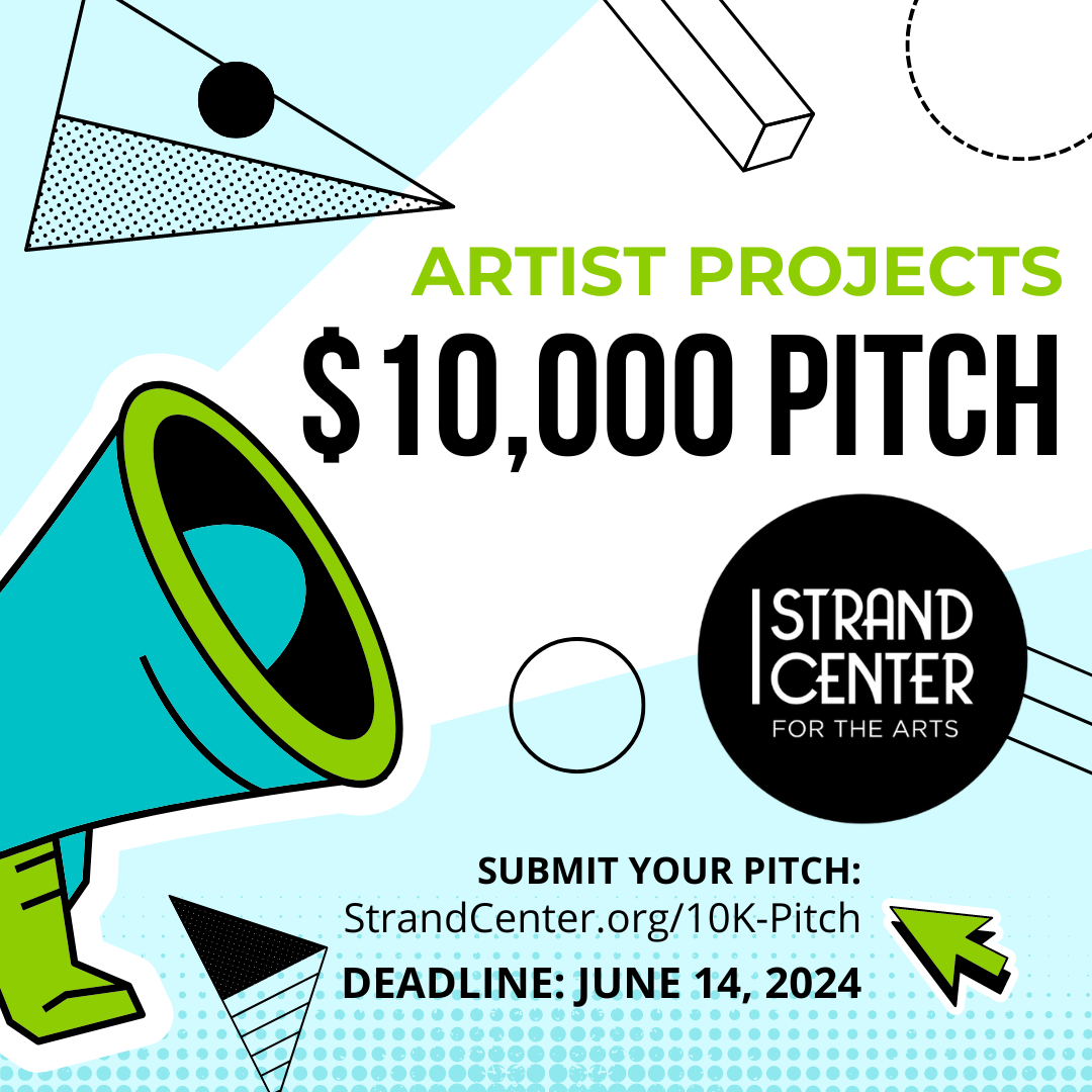 10K Pitch - Artist Projects — The Strand Center for the Arts