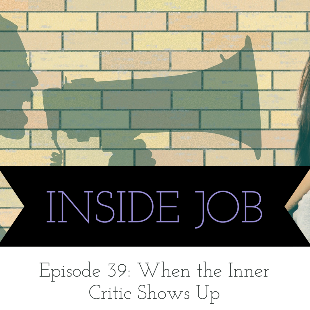 Episode 39: When The Inner Critic Shows Up — Inside Job